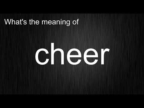 What's the meaning of "cheer", How to pronounce cheer?