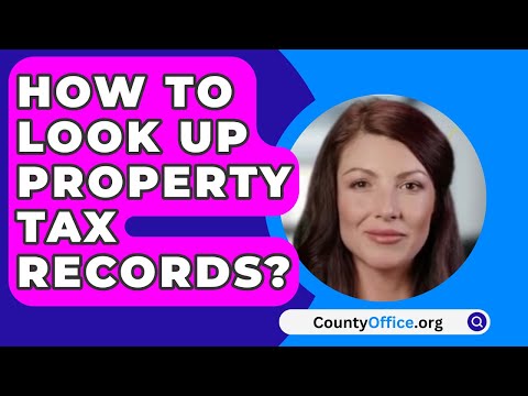 How To Look Up Property Tax Records? - CountyOffice.org