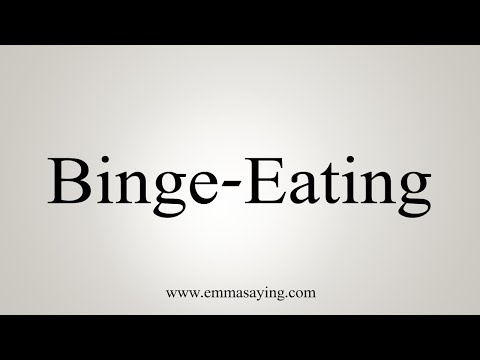 How To Say Binge-Eating