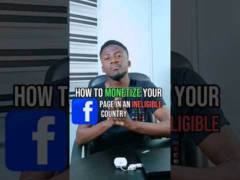 Unlocking the Secrets: How to Monetize Your Facebook in Ineligible Countries Like Nigeria