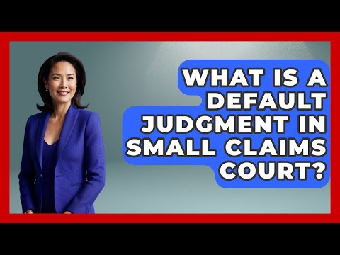 What Is A Default Judgment In Small Claims Court? - Auto Coverage Explained