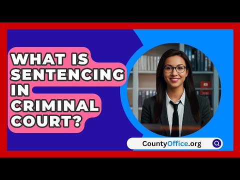 What Is Sentencing In Criminal Court? - CountyOffice.org