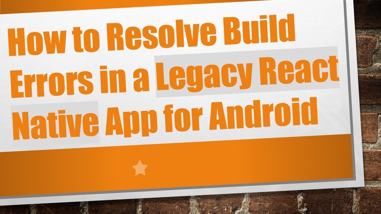 How to Resolve Build Errors in a Legacy React Native App for Android