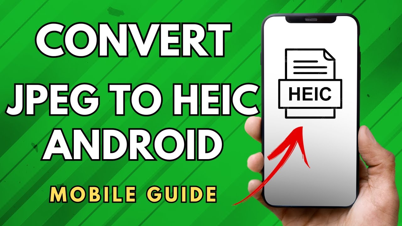 How To Convert JPEG To HEIC On Android - (Easy Guide!)