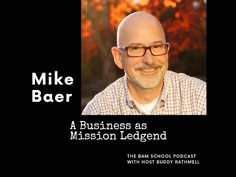 A Business as Mission Legend Speaks - Mike Baer