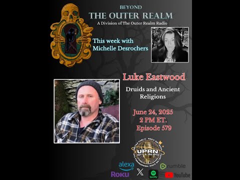 Beyond The Outer Realm - Druids and Ancient to Modern Religions , Spirituality with Luke Eastwood