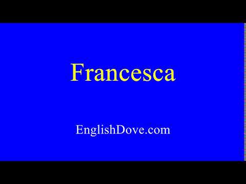 How to pronounce Francesca in American English.