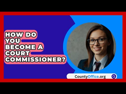 How Do You Become A Court Commissioner? - CountyOffice.org