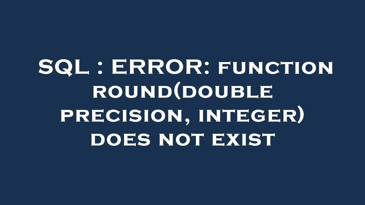 SQL : ERROR: function round(double precision, integer) does not exist