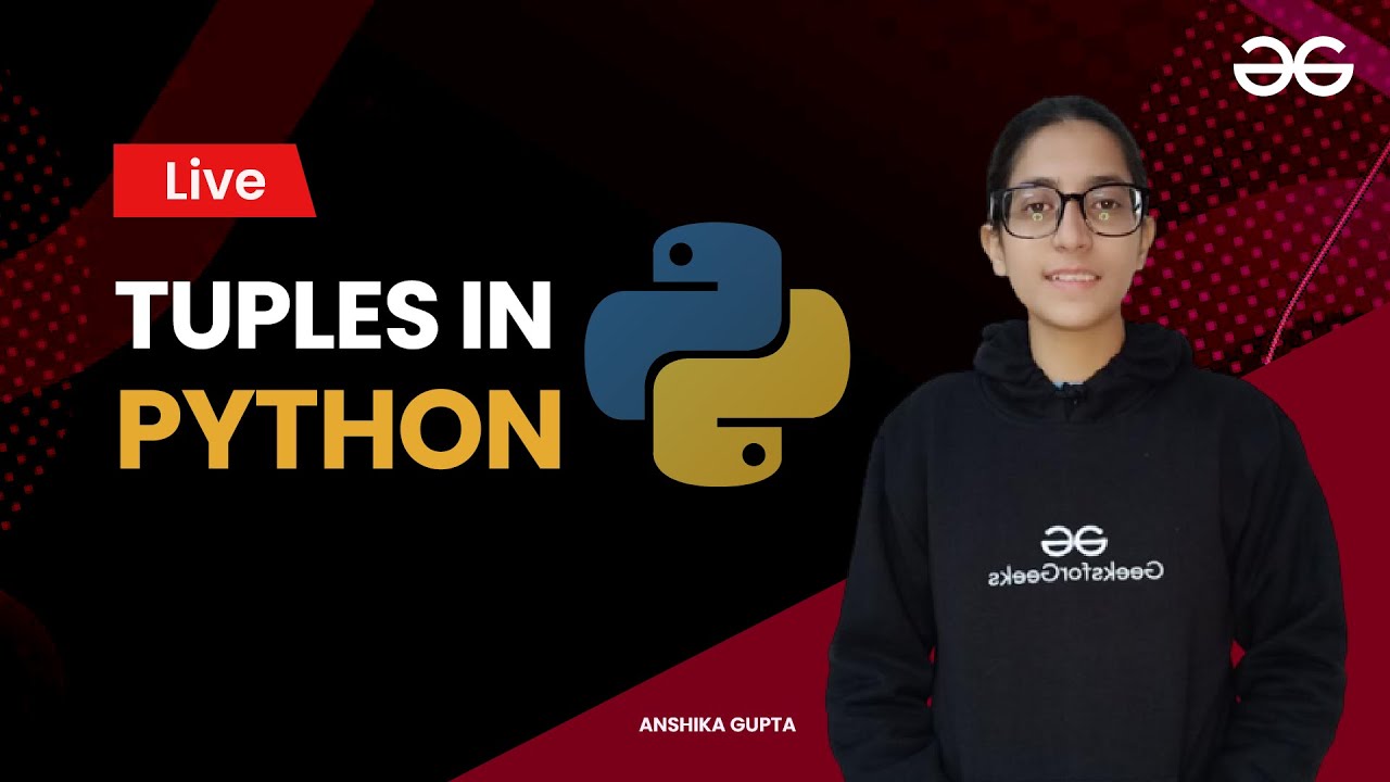 Tuples in Python | Anshika Gupta | GEeksForGeeks Python