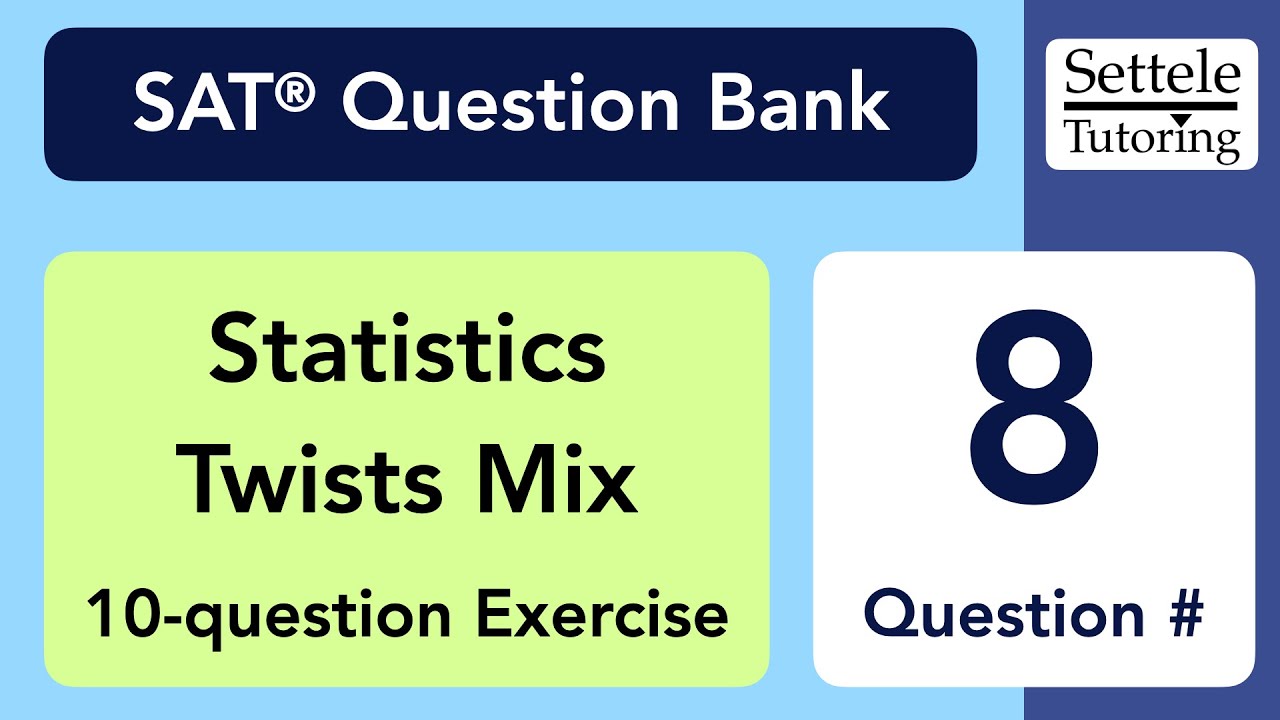 Statistics Twists Mix, Qn. 8 (SAT Question Bank 881ef5f5)