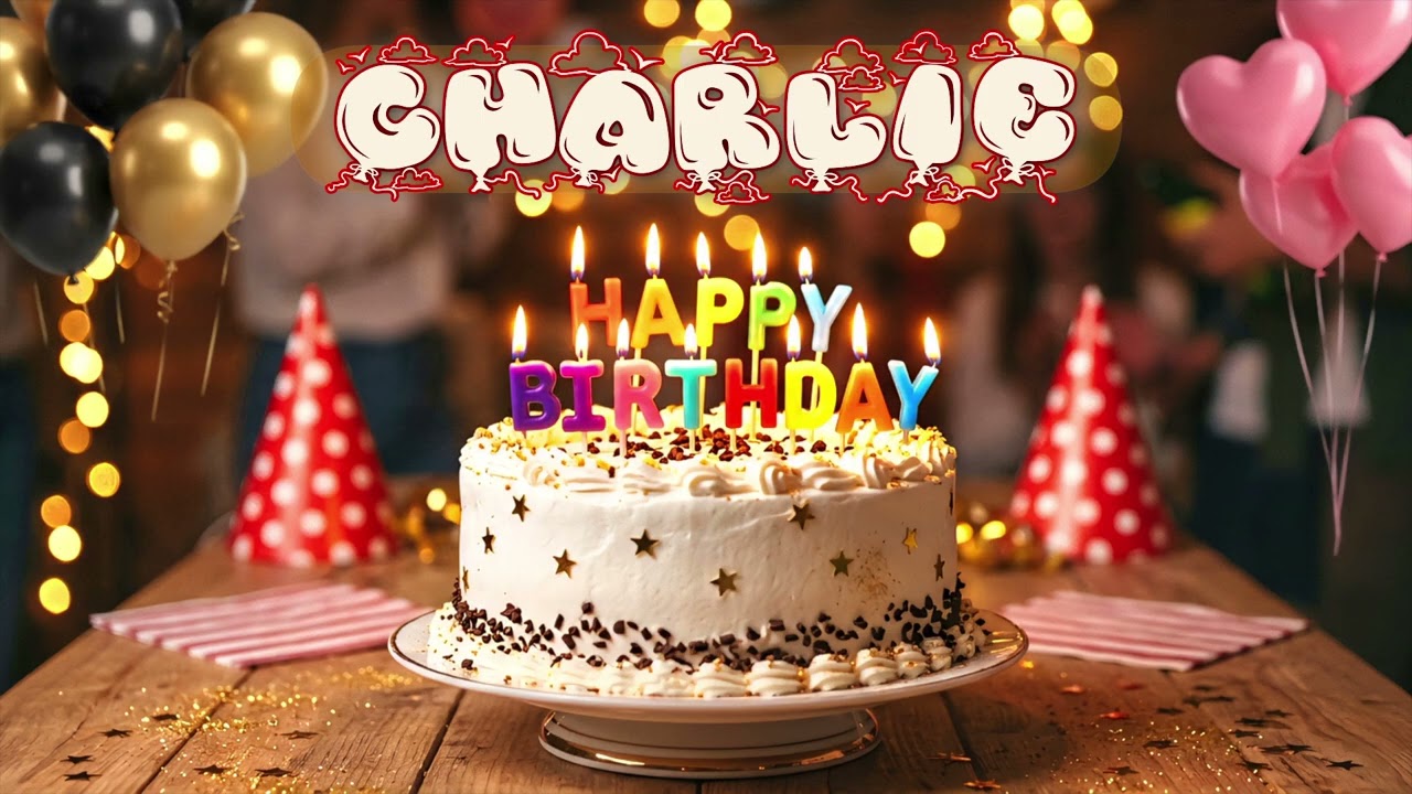 Happy Birthday Charlie  Birthday Cake Cutting Song