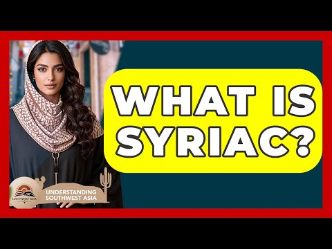 What Is Syriac? - Understanding Southwest Asia