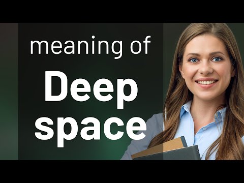 Exploring the Vast Unknown: The Meaning of "Deep Space"