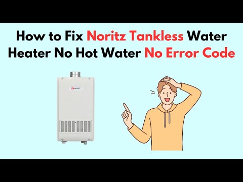 How to Fix Noritz Tankless Water Heater No Hot Water No Error Code