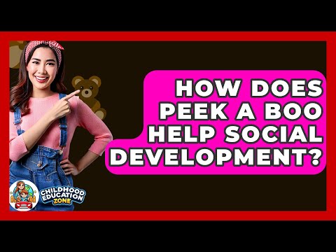 How Does Peek A Boo Help Social Development? - Childhood Education Zone