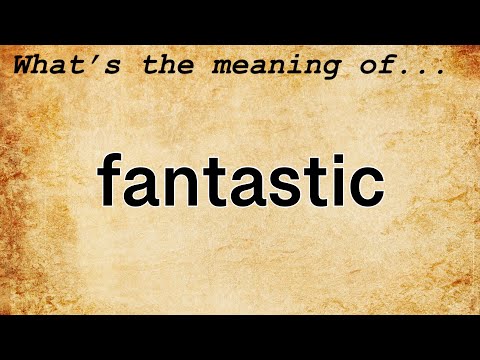 Fantastic Meaning | Definition of Fantastic
