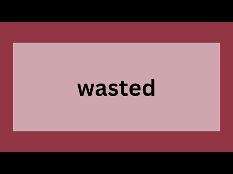Wasted | Definition, Origin and Key Differences