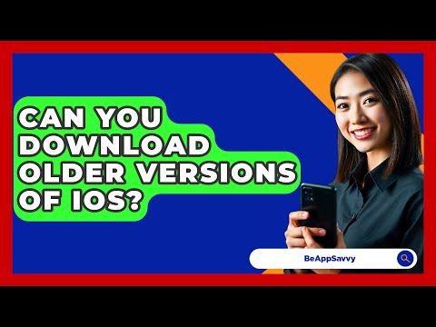 Can You Download Older Versions Of IOS? - Be App Savvy