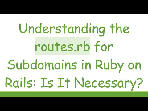 Understanding the routes.rb for Subdomains in Ruby on Rails: Is It Necessary?