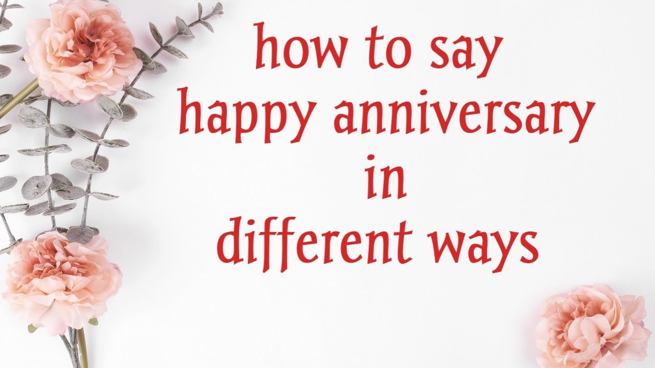 how to say happy anniversary in different ways/happy anniversary wishes