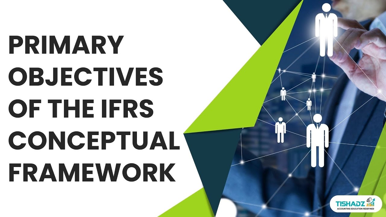 Primary Objectives Of The IFRS Conceptual Framework!!!