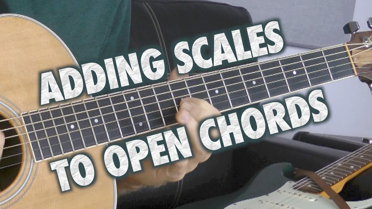 How to Add Scales to Open Guitar Chords