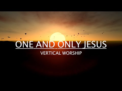 Vertical Worship - One And Only Jesus Lyrics & Song Info | ZionLyrics