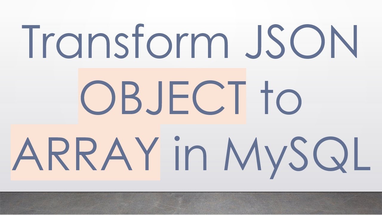 Transform JSON OBJECT to ARRAY in MySQL