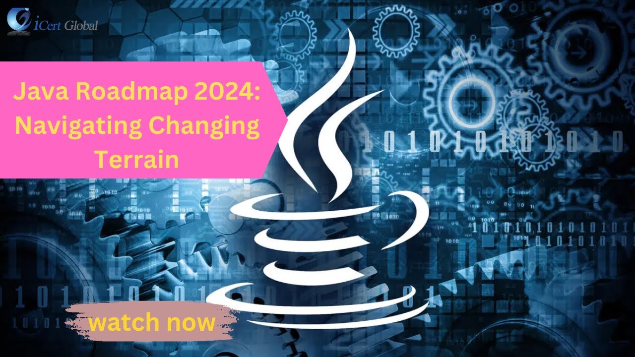 Java Roadmap 2024: Navigating Changing Terrain | iCert Global