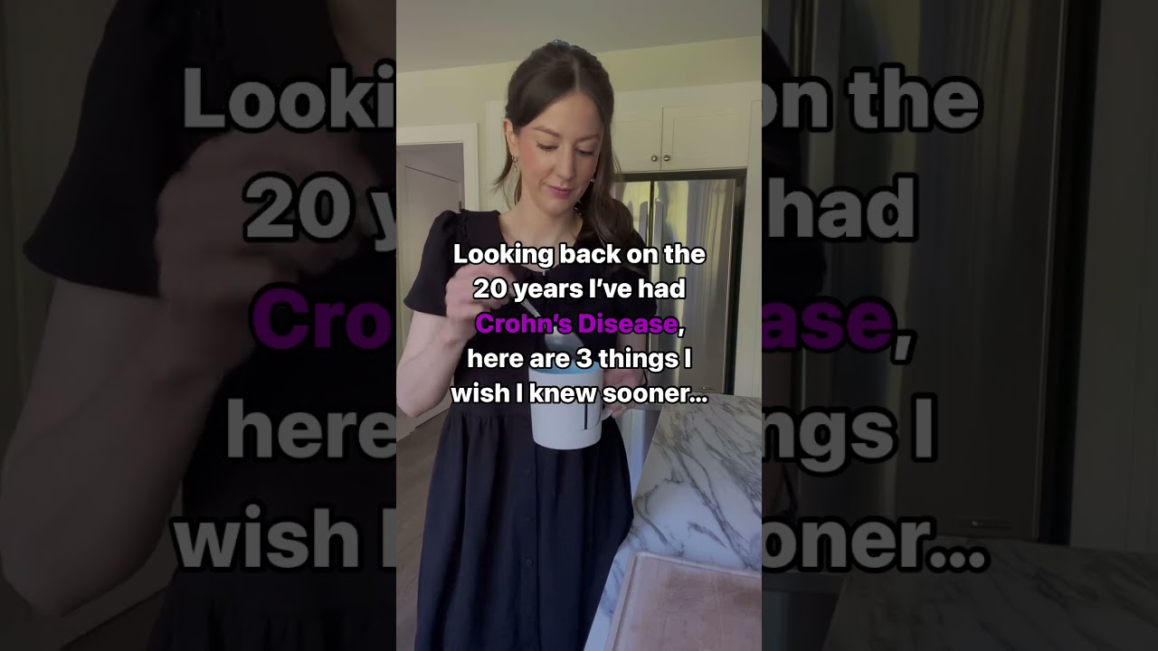 What I wish I knew sooner about my Crohn's disease
