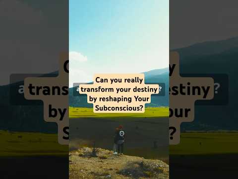 Can you really transform your destiny by reshaping Your Subconscious?