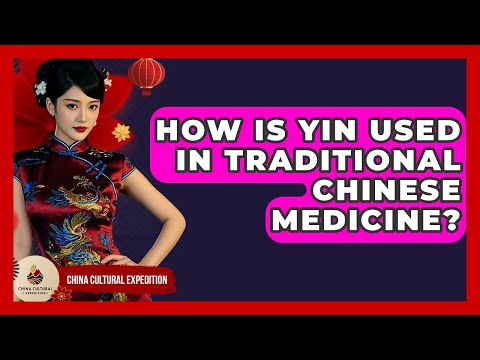 How Is Yin Used In Traditional Chinese Medicine? - China Cultural Expedition