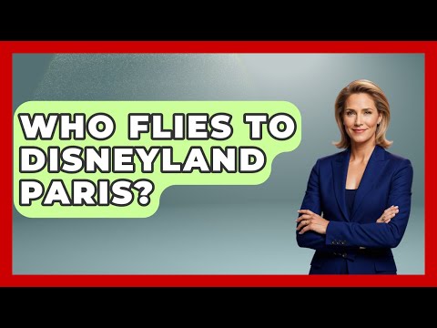 Who Flies To Disneyland Paris? - France Fact File