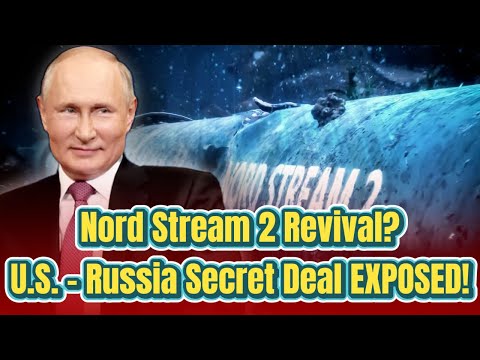 Nord Stream 2 Revival? U.S. and Russia’s Secret Energy Deal EXPOSED!