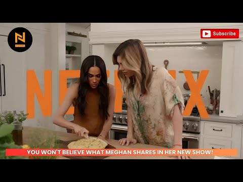 Meghan Markle's Netflix Show is Finally Here! Revealing Family Secrets and Her New Chapter!