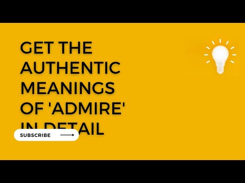 The word 'ADMIRE' full meaning.Meaning of vocabularies