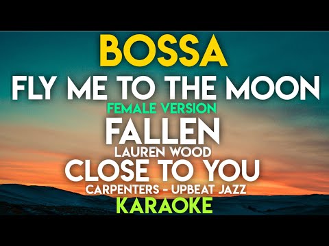 FLY ME TO THE MOON - FEMALE VER | FALLEN - LAUREN WOOD | CLOSE TO YOU - CARPENTERS (KARAOKE VERSION)