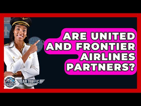 Are United And Frontier Airlines Partners? - Air Traffic Insider