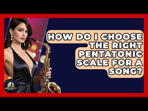 How Do I Choose The Right Pentatonic Scale For A Song? - Jazz Music Legends