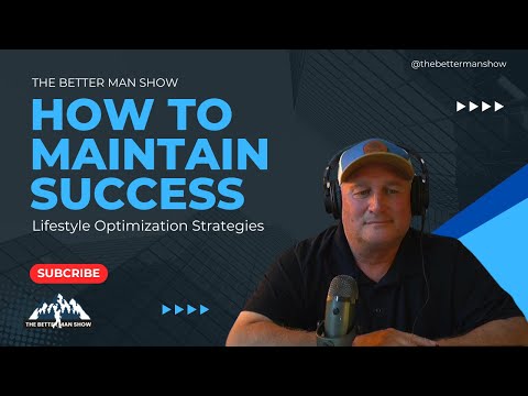 How to Maintain Success & Keep My Results | The Better Man Show