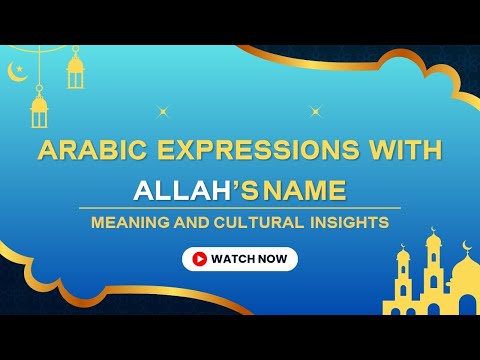 Arabic Expressions with Allah’s Name: Meaning and Cultural Insights