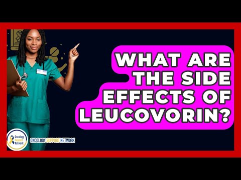 What Are The Side Effects Of Leucovorin? - Oncology Support Network