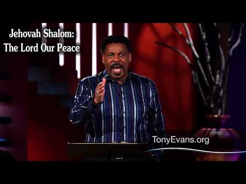 Dr. Tony Evans | Apr 26, 2019. Jehovah Shalom: The Lord Our Peace