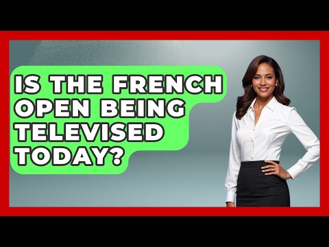 Is The French Open Being Televised Today? - France Fact File