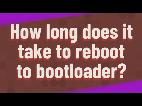 How long does it take to reboot to bootloader?