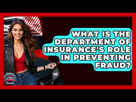 What Is The Department Of Insurance's Role In Preventing Fraud? - Auto Coverage Explained