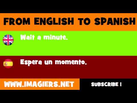 FROM ENGLISH TO SPANISH = Wait a minute