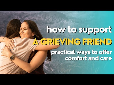 How to Support a Grieving Friend Practical Ways to Offer Comfort and Care I Bereavement Loss Tips