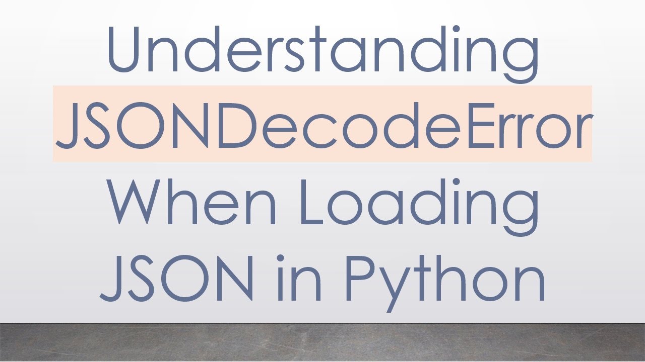 Understanding JSONDecodeError When Loading JSON in Python